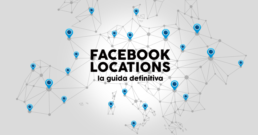 Facebook Locations: la guida definitiva e aggiornata - Social Factor